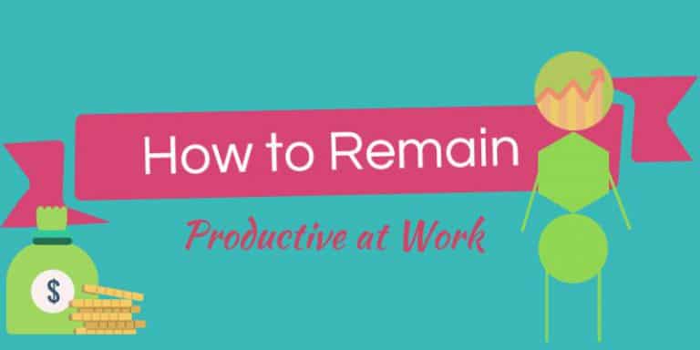 Top Tips to Help You to Remain Productive at Work