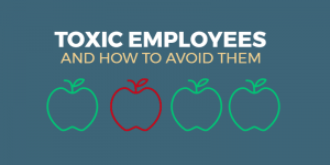 Toxic Employees and How to Avoid Them