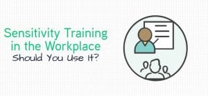 Sensitivity Training in the Workplace – Should You Use It?